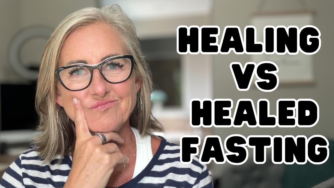 Healing vs Healed Fasting | Intermittent Fasting for Women over 50