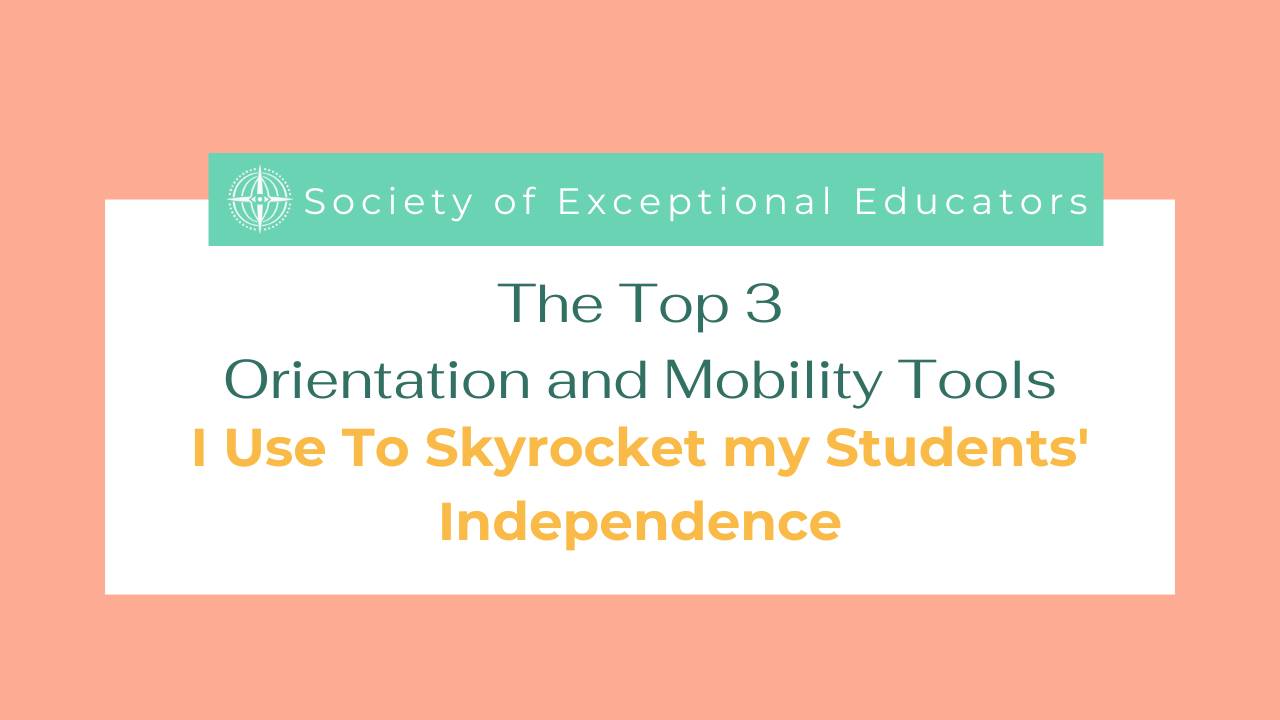 The Top 3 Orientation and Mobility Tools I Use