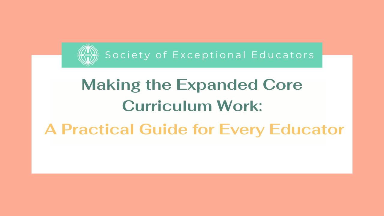 Expanded Core Curriculum: Practical Guidance for Every Educator
