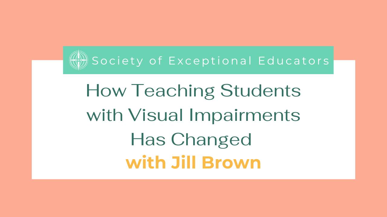 How Teaching Students with Visual Impairments Has Changed.