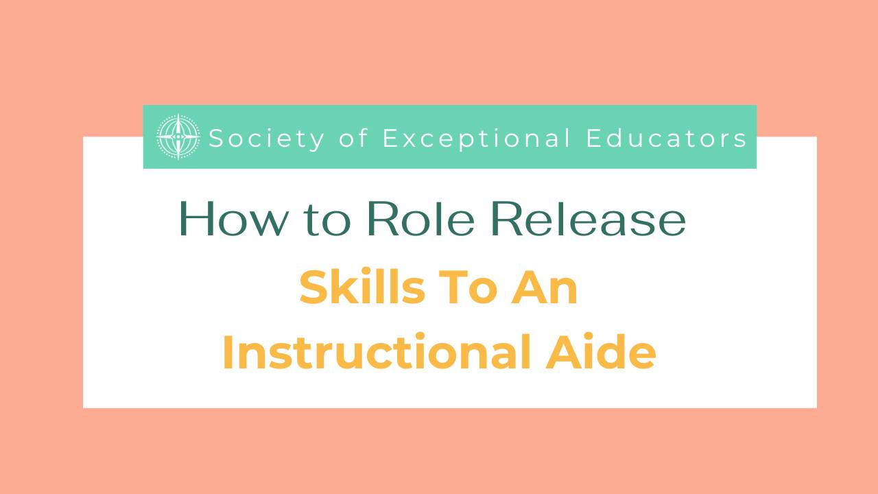 How to Role Release Skills to an Instructional Aide