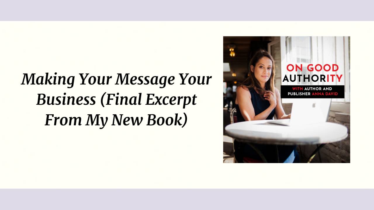Making Your Message Your Business (Final Excerpt From My New Book)