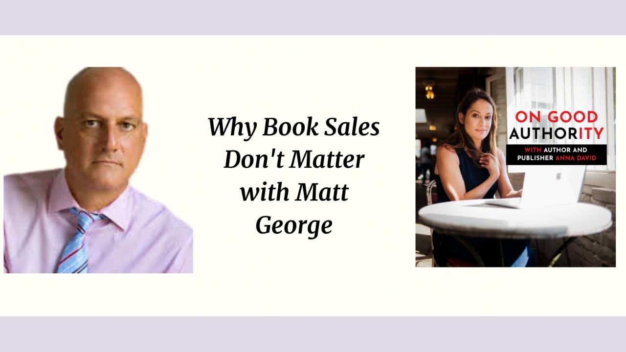Why Book Sales Don't Matter with Matt George