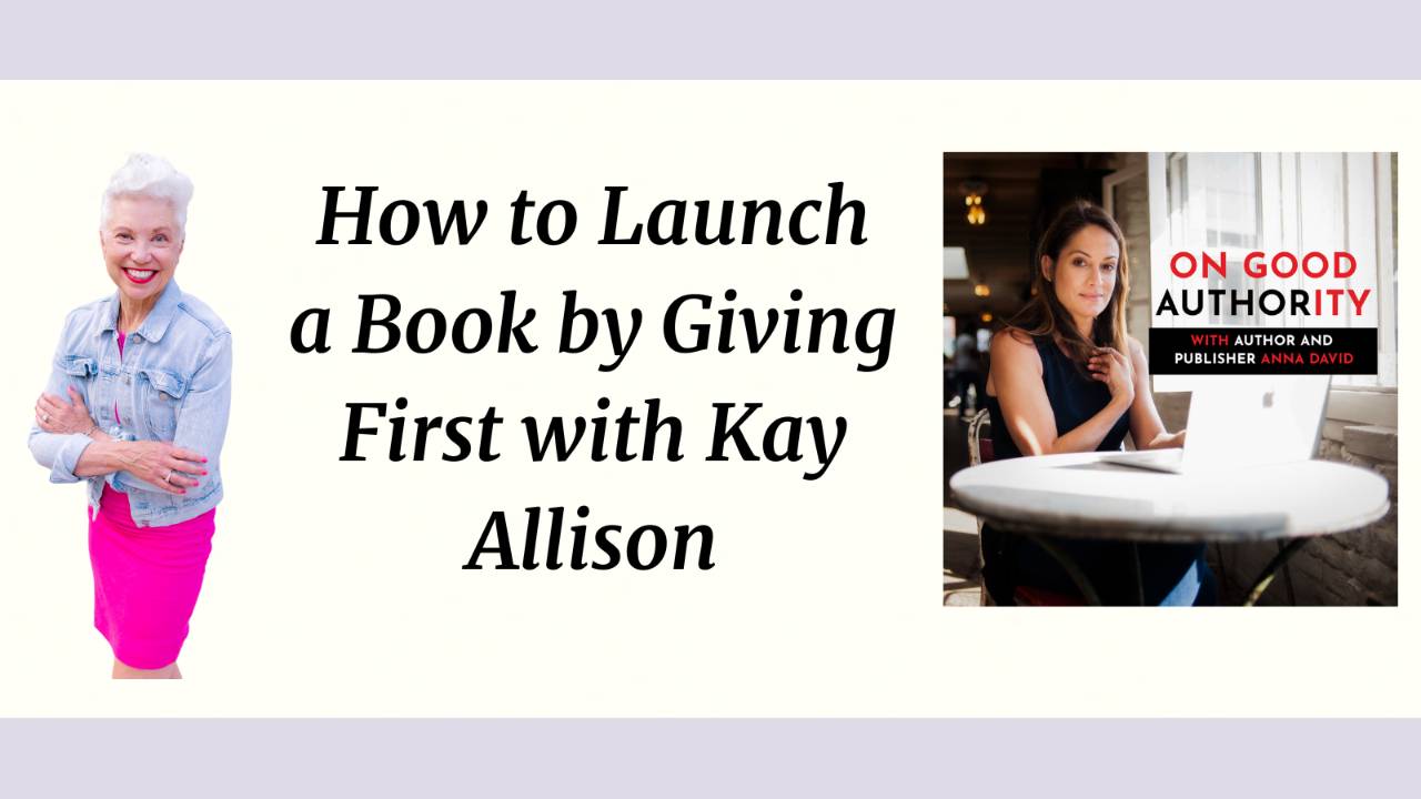 How to Launch a Book by Giving First with Kay Allison