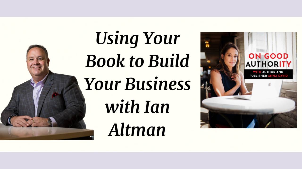 Using Your Book to Build Your Business with Ian Altman