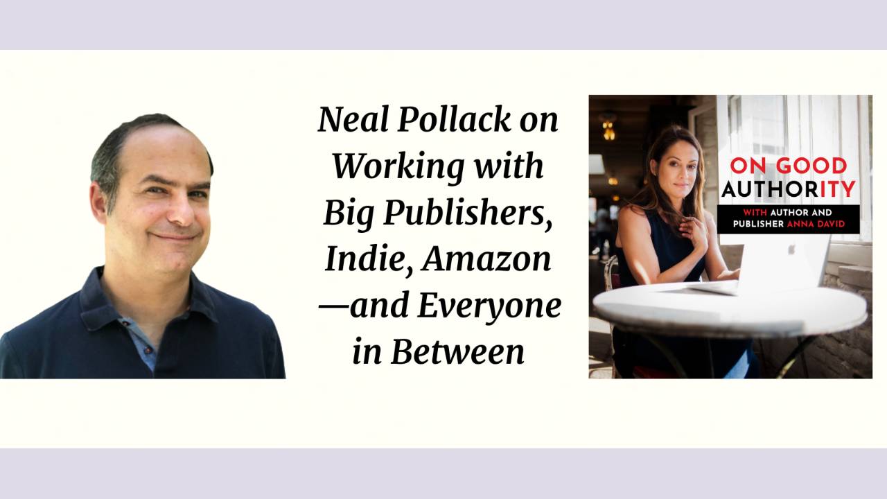 Neal Pollack on Working with Big Publishers, Indie, Amazon and More