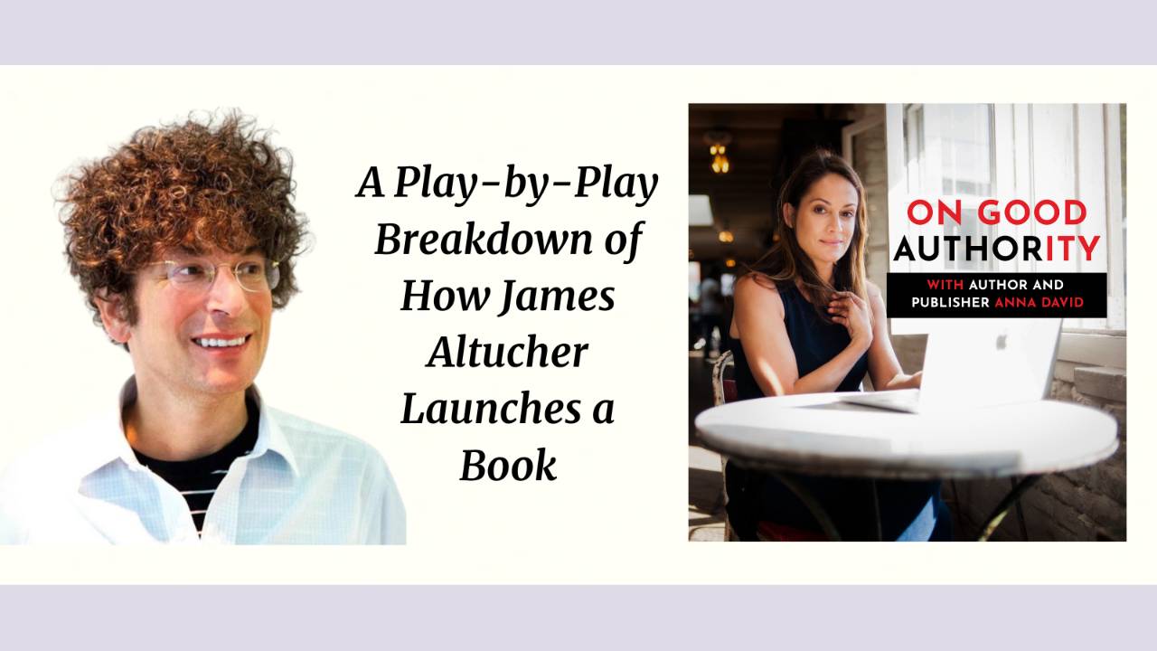 A Play-by-Play Breakdown of How James Altucher Launches a Book