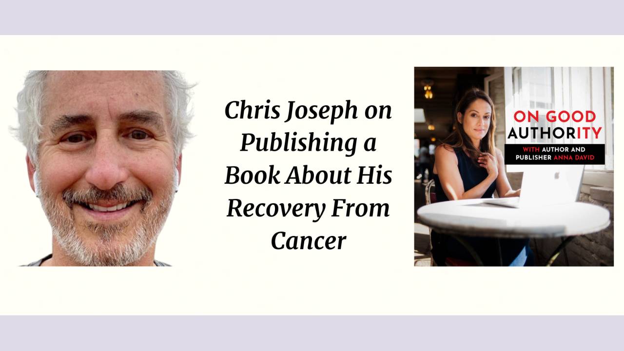 Chris Joseph on Publishing a Book About His Recovery From Cancer