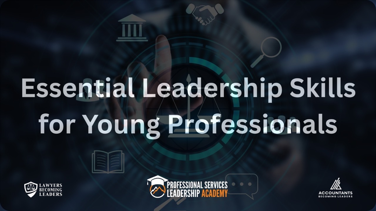 Essential Leadership Skills for Young Law and Accounting Professionals