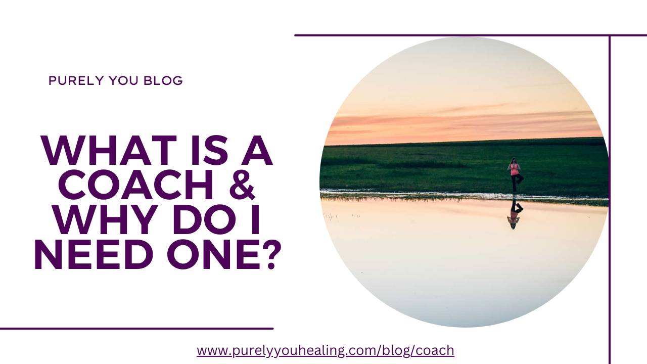 WHAT is a Coach and WHY do I need one?