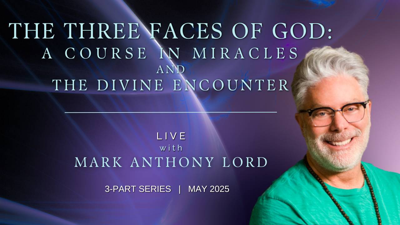 The Three Faces of God: A Course in Miracles and the Divine Encounter