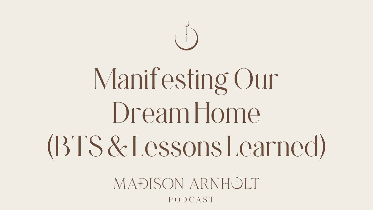 Manifesting Our Dream Home (BTS & Lessons Learned)