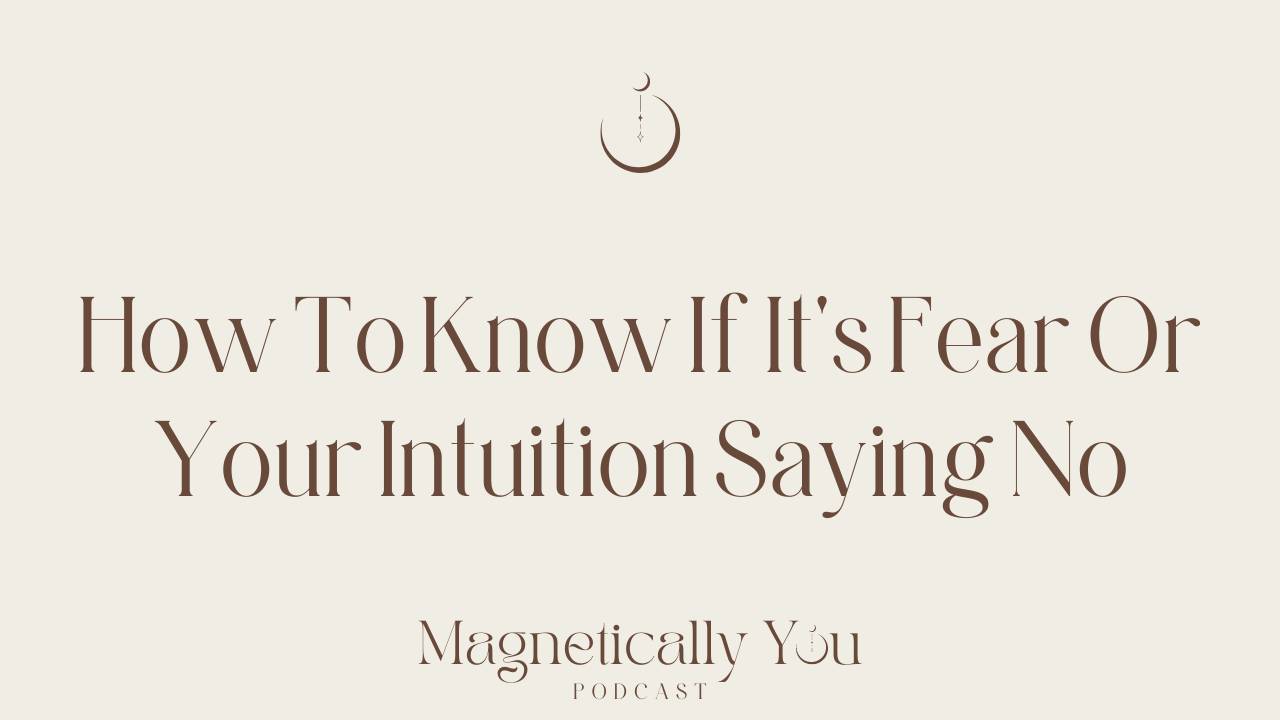 How To Know If It's Fear Or Your Intuition Saying No