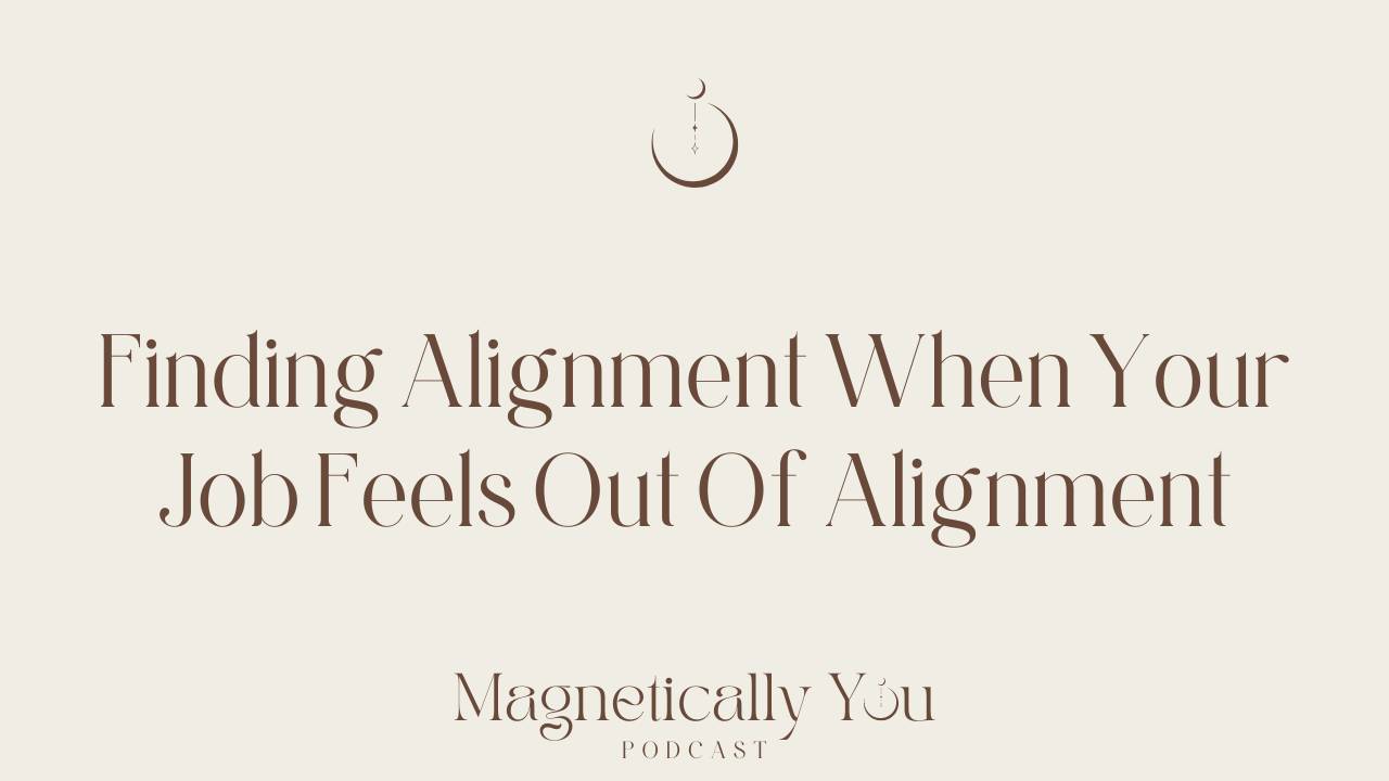 Finding Alignment When Your Job Feels Out Of Alignment
