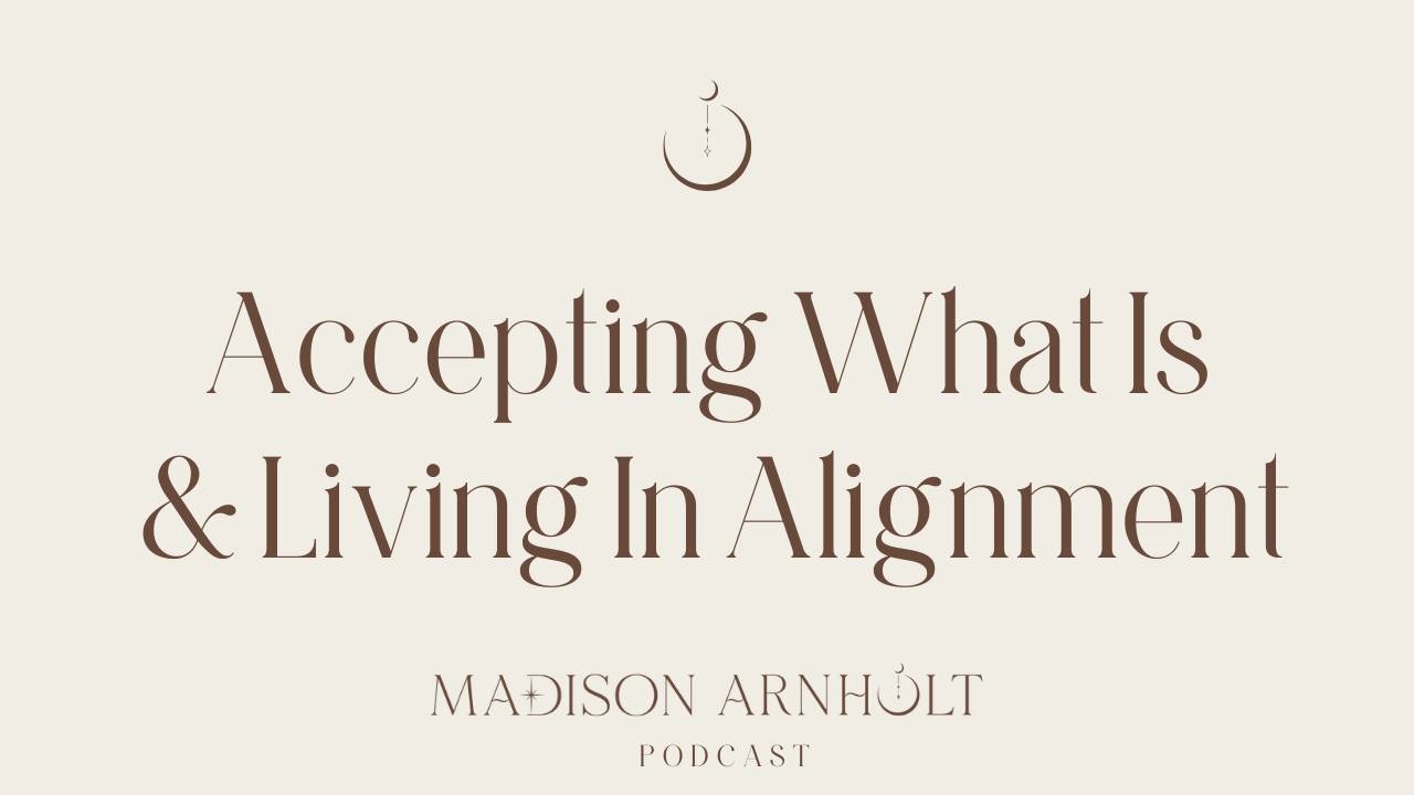 Accepting What Is & Living In Alignment
