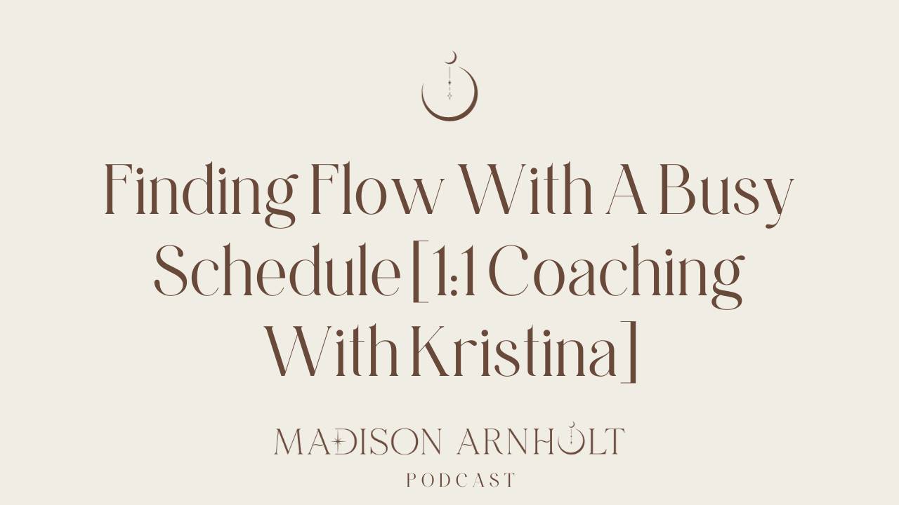 Finding Flow With A Busy Schedule [1:1 Coaching With Kristina]