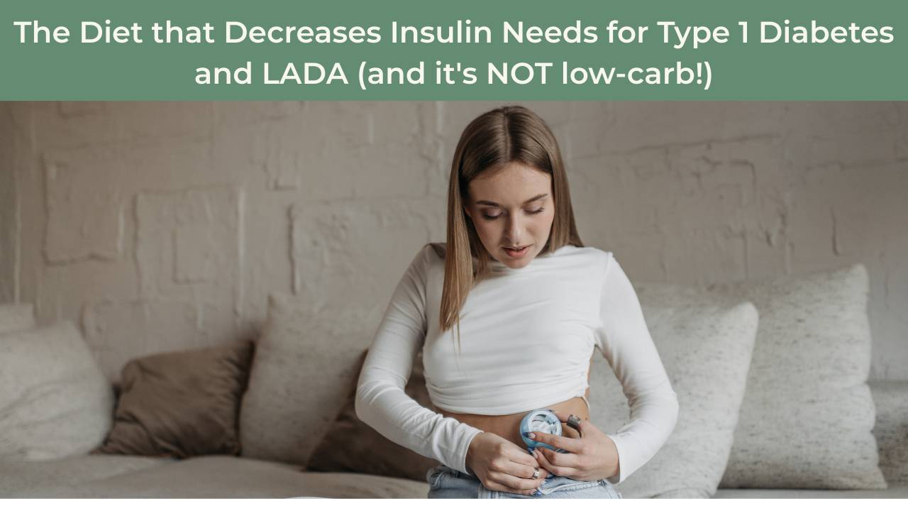 The Diet that Decreases Insulin Needs for Type 1 Diabetes and LADA.