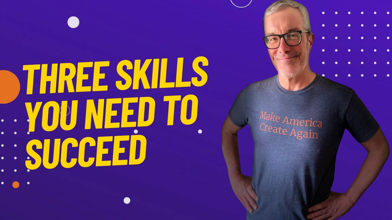 Three Skills You Need to Succeed