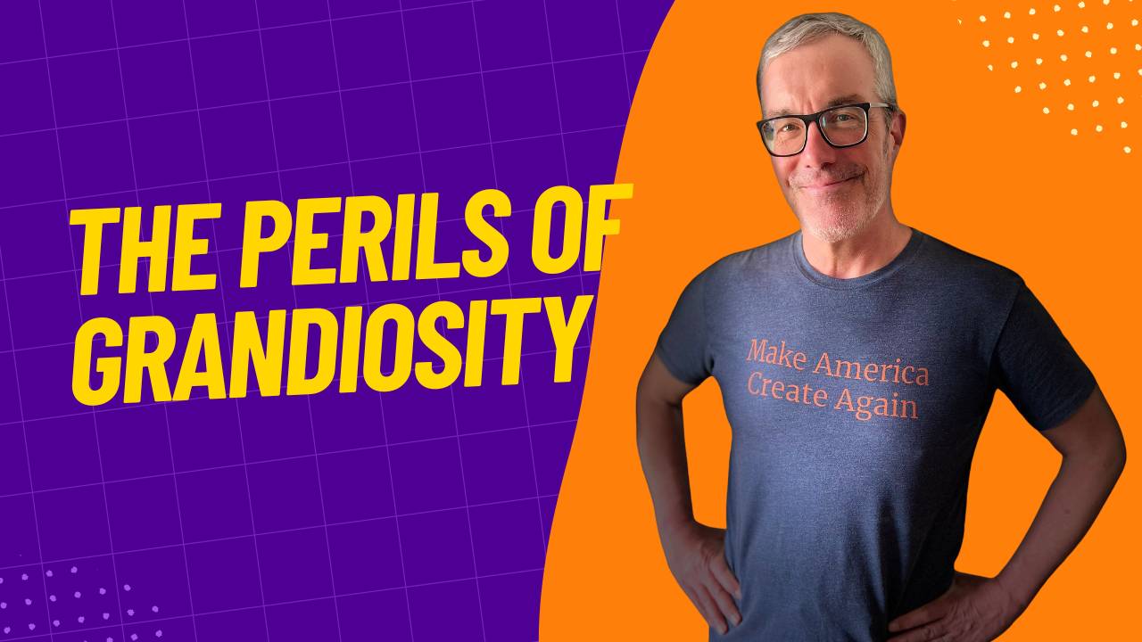 The Perils of Grandiosity
