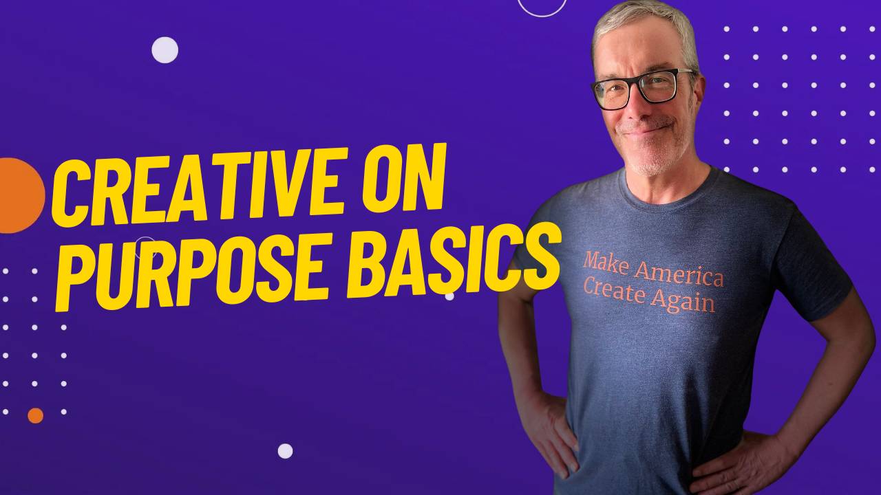 Creative on Purpose Basics