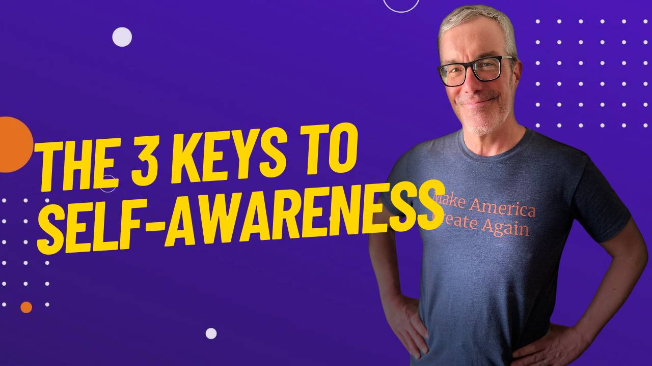 The Three Keys to Self-Awareness