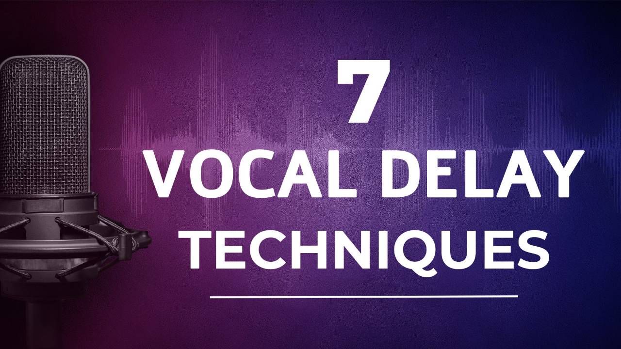 7 VOCAL DELAY TECHNIQUES