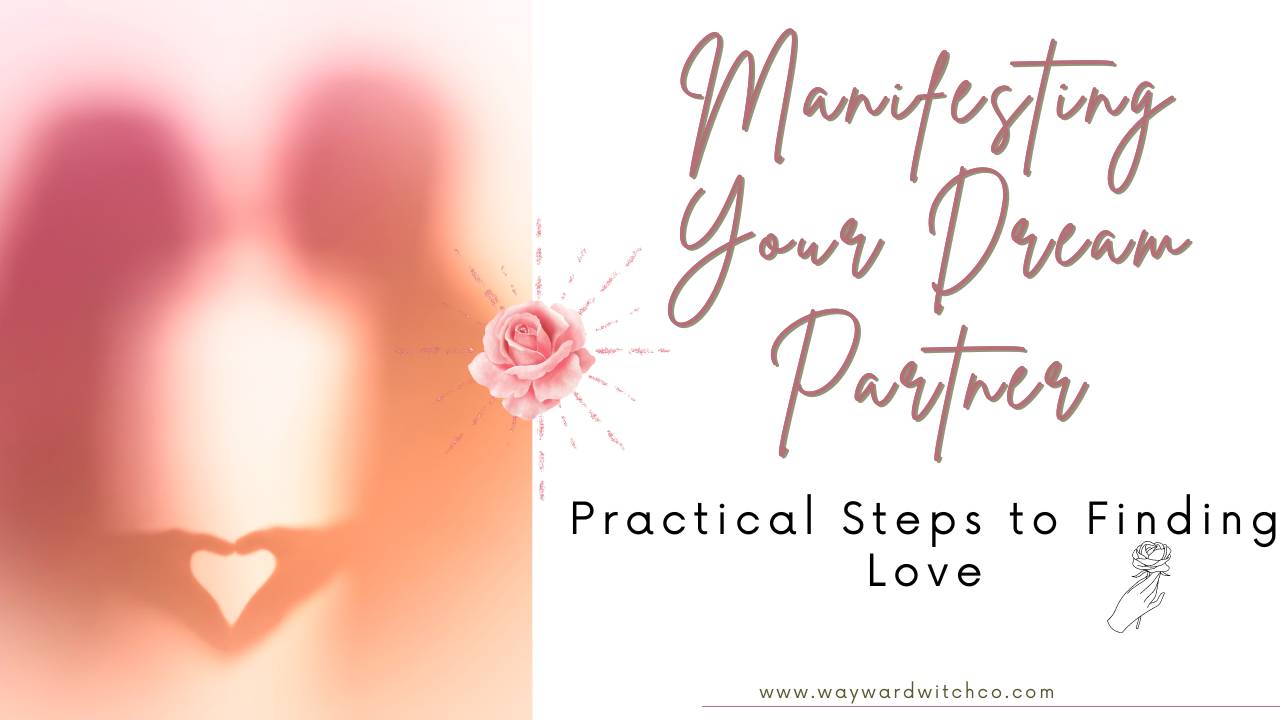 Manifesting Your Dream Partner: Practical Steps to Finding Love
