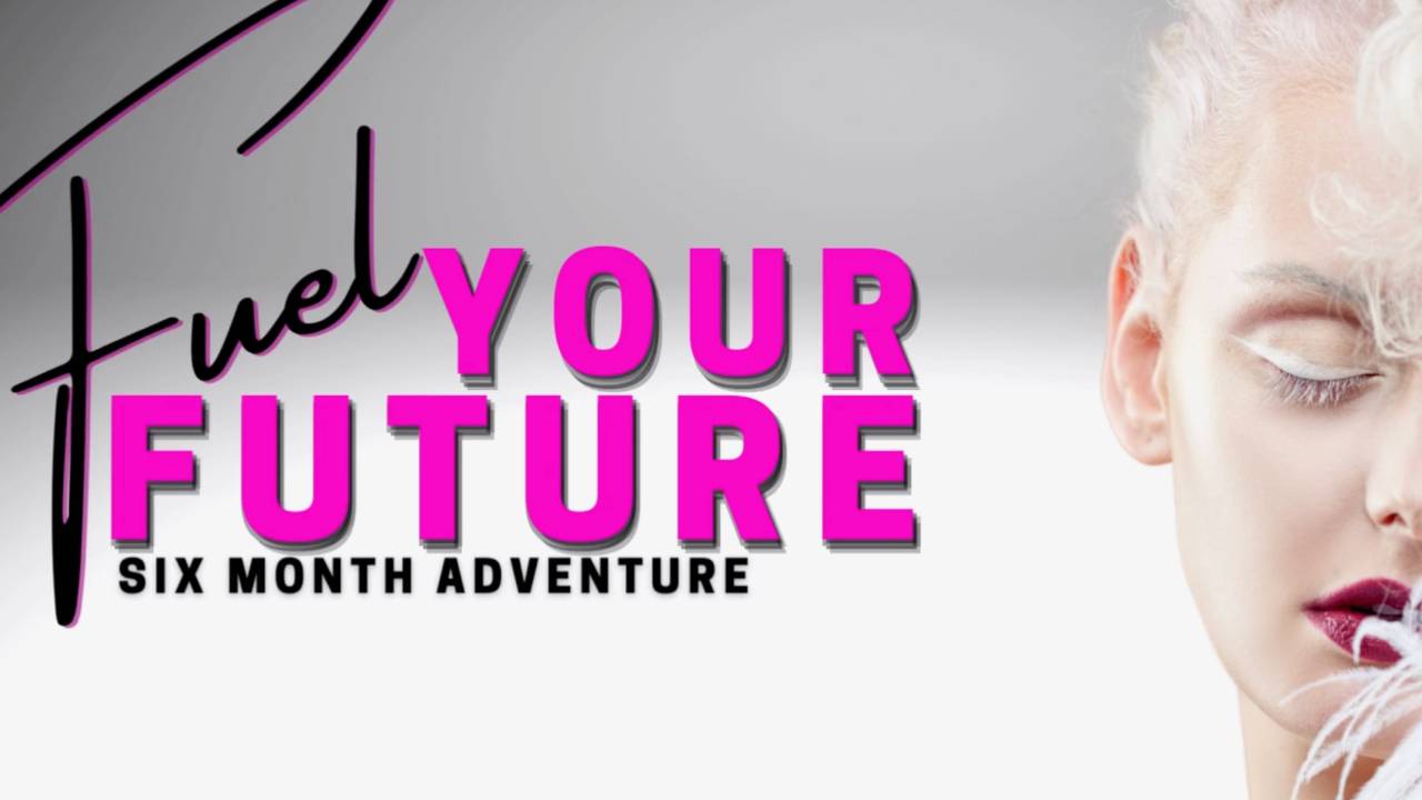 Fuel your Future - Six Month Adventure