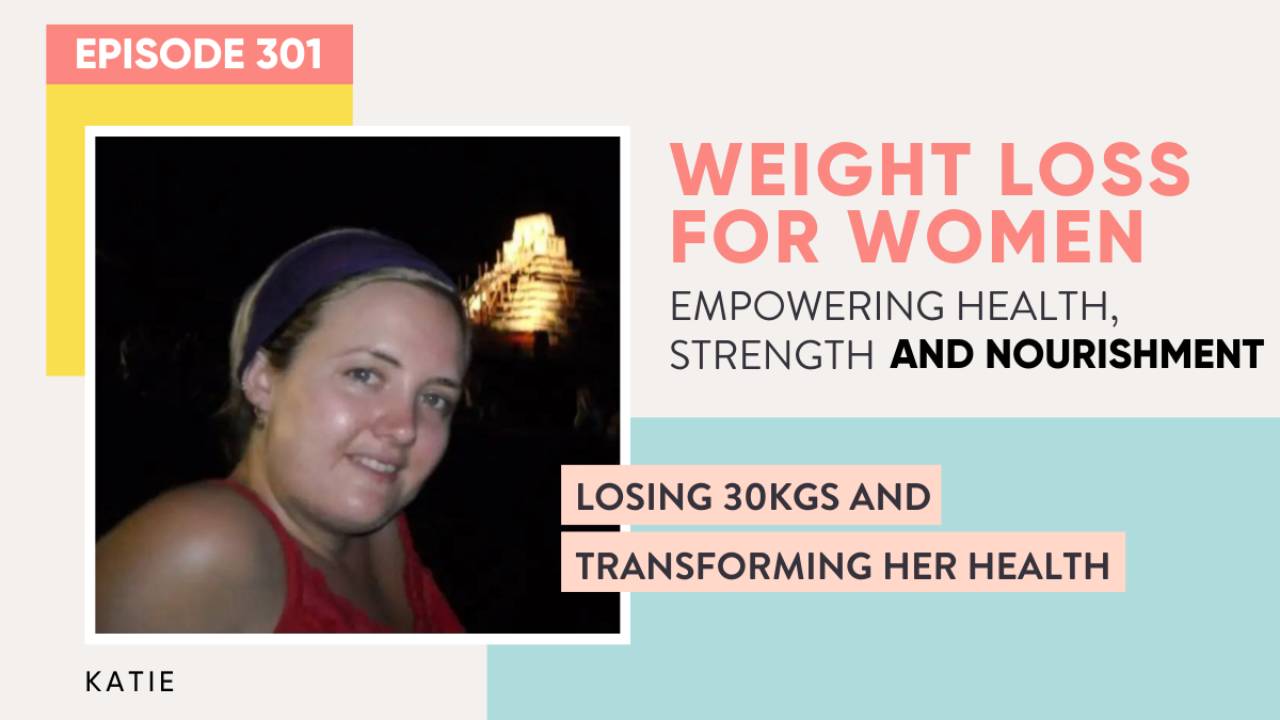 #301 - Losing 30kgs and transforming her health with Katie