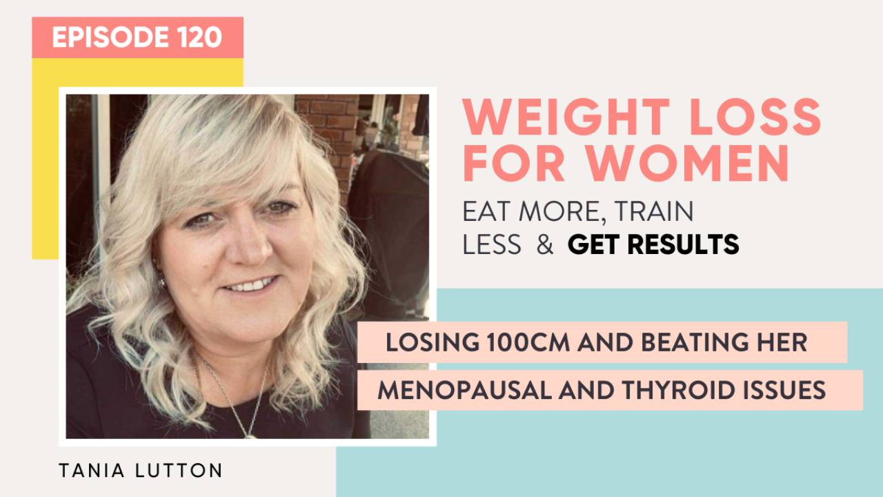 #120 - Losing 100cm and beating her menopausal and thyroid issues