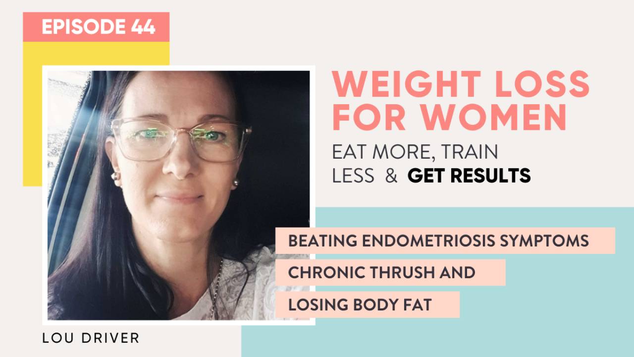 Beating endometriosis symptoms, chronic thrush and losing body fat