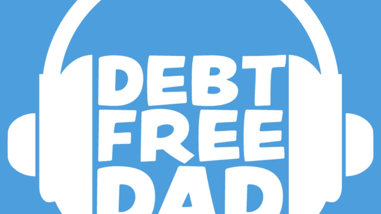 The Debt Free Dad Podcast helping people payoff debt and save money