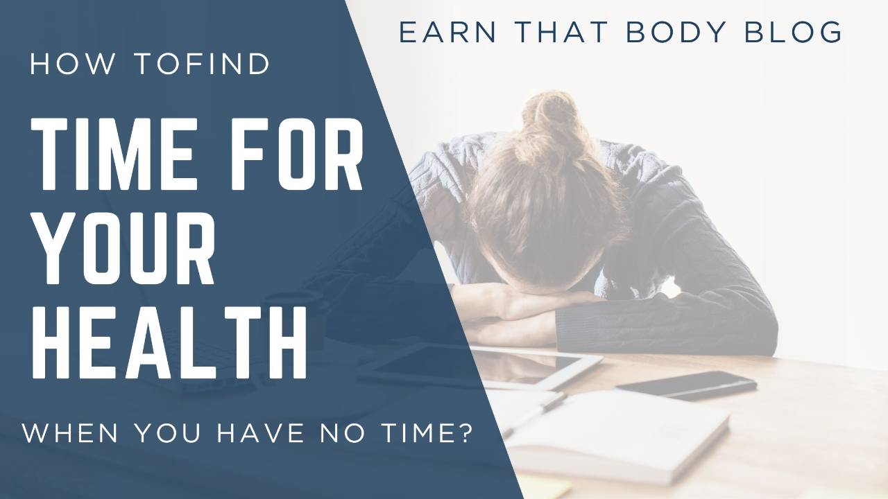 How To Find Time For Your Healthy When You Have NO Time!