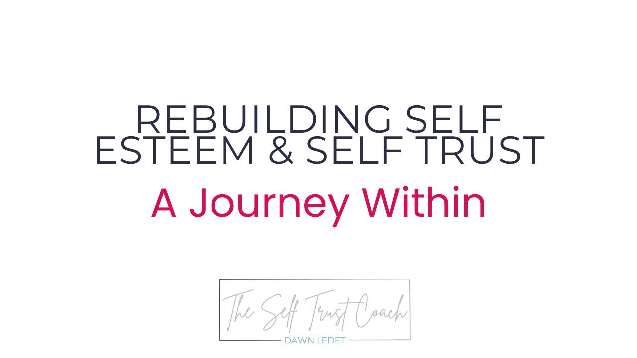 Rebuilding Self-Esteem and Self-Trust: A Journey Within