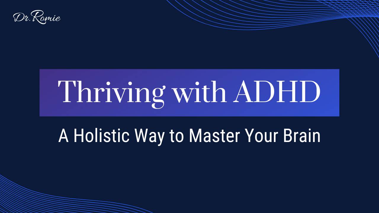 Thriving with ADHD - A Holistic Way to Master Your Brain