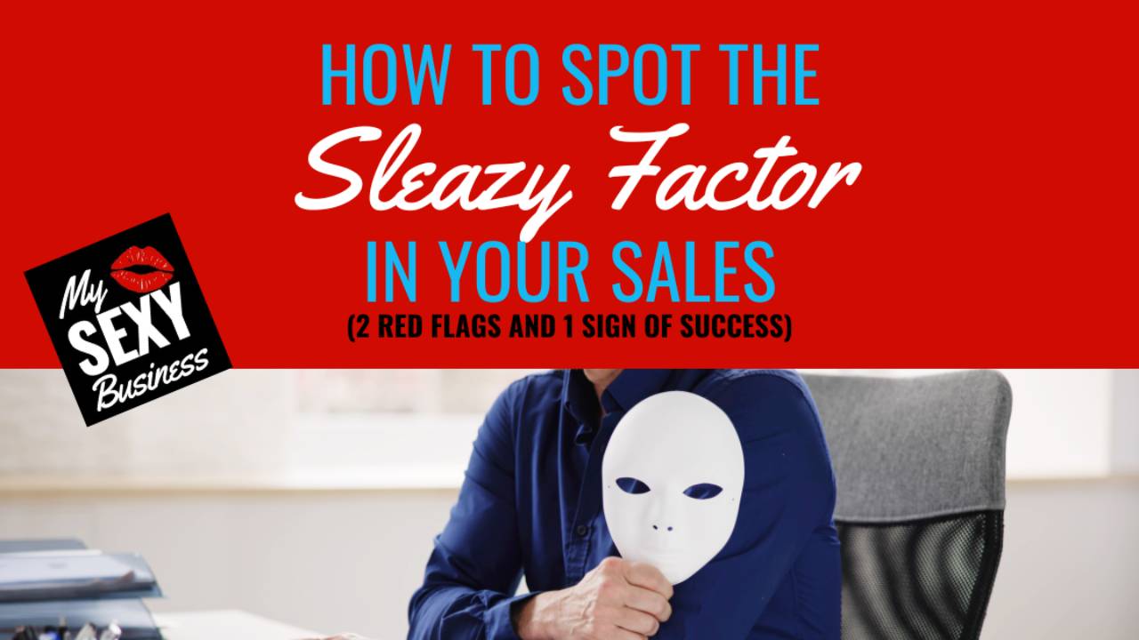 How To Spot The Sleazy Factor In Your Sales