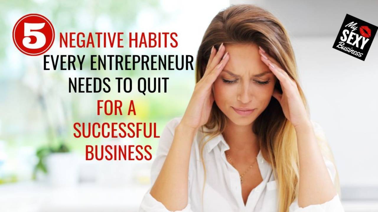 5 Negative Habits Every Entrepreneur Needs To Quit