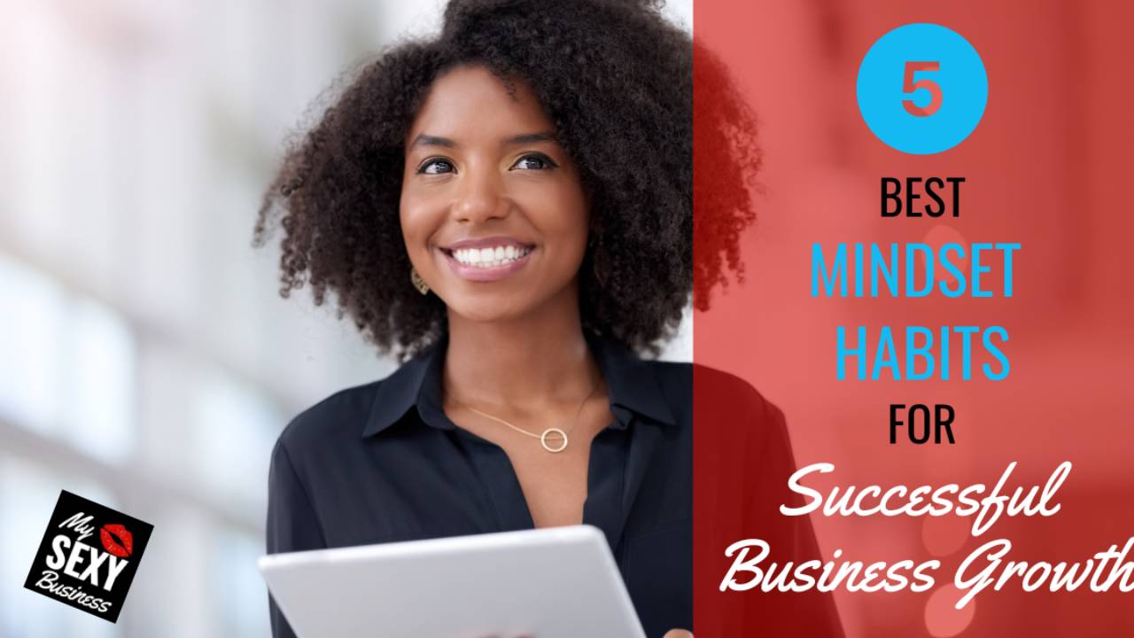 The 5 Best Mindset Habits For Successful Business Growth