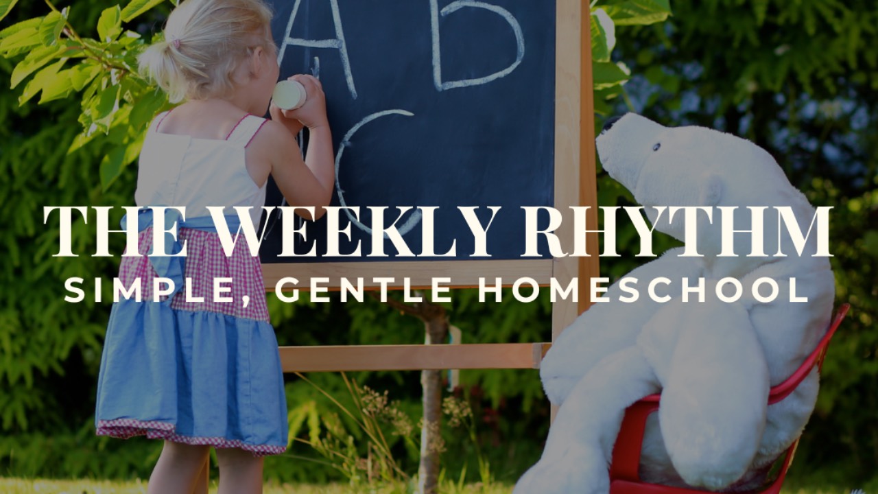 The Weekly Rhythm | Homeschool Plans + Printables