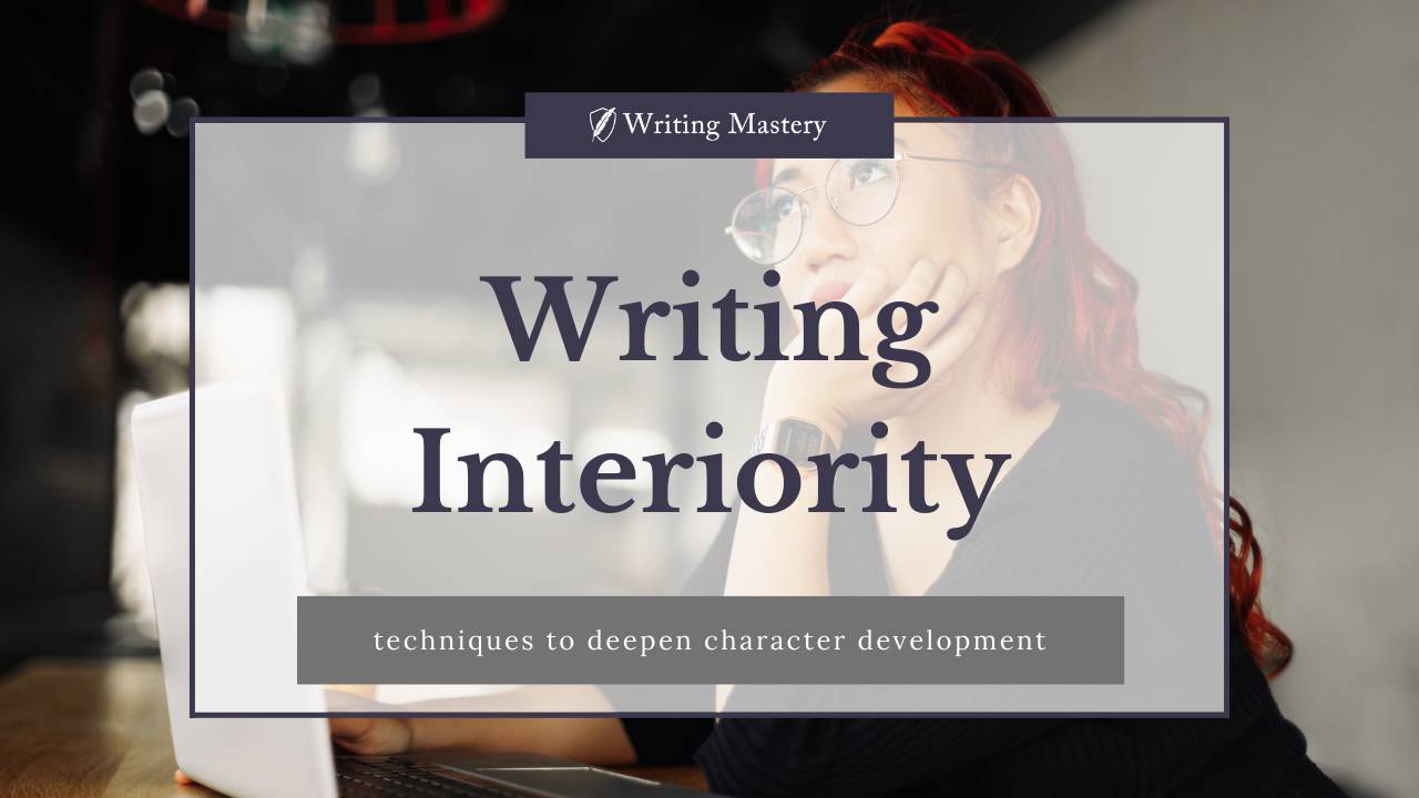 Writing Interiority: Techniques to Deepen Character Development