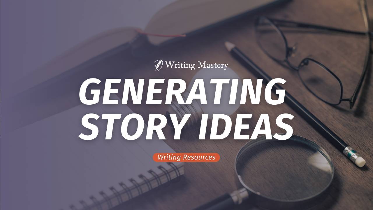 Writing Mastery | Generating Story Ideas