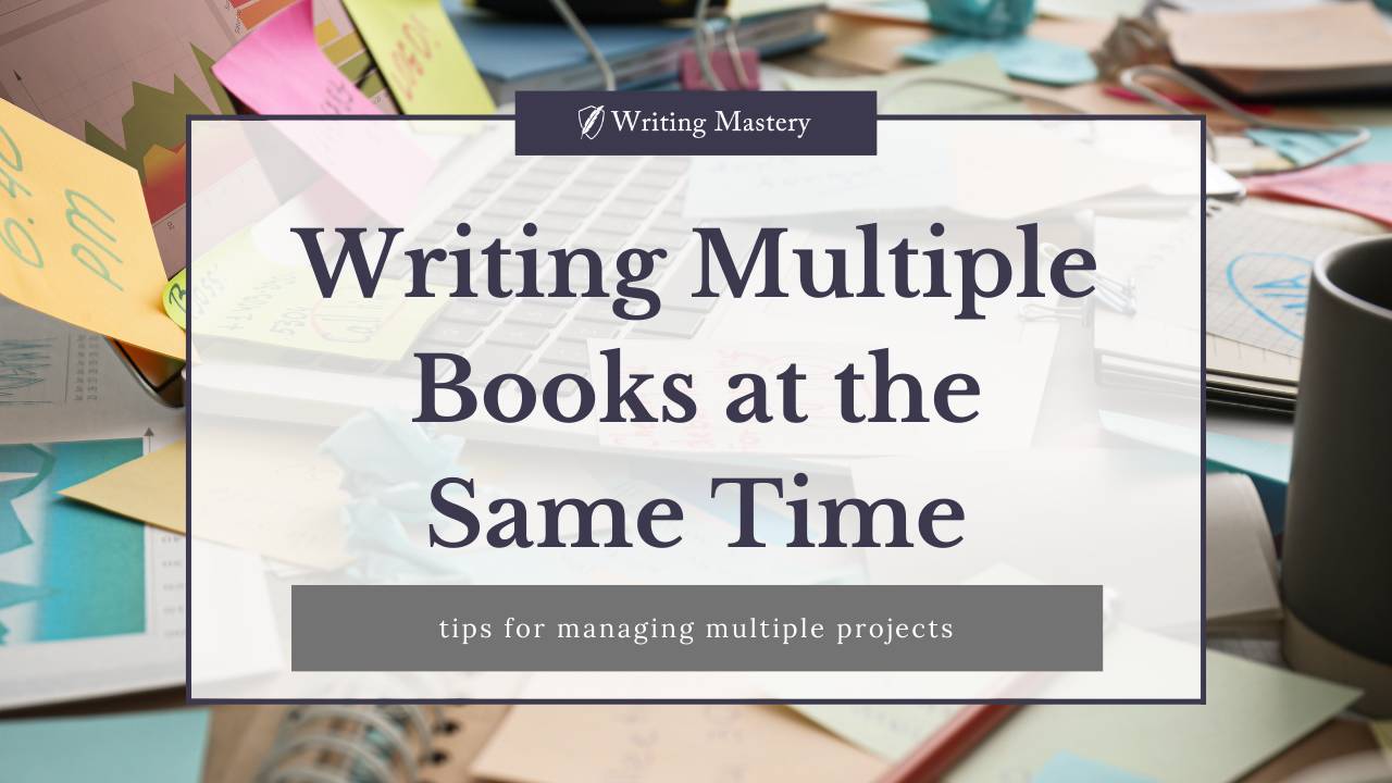 Writing Multiple Books at the Same Time
