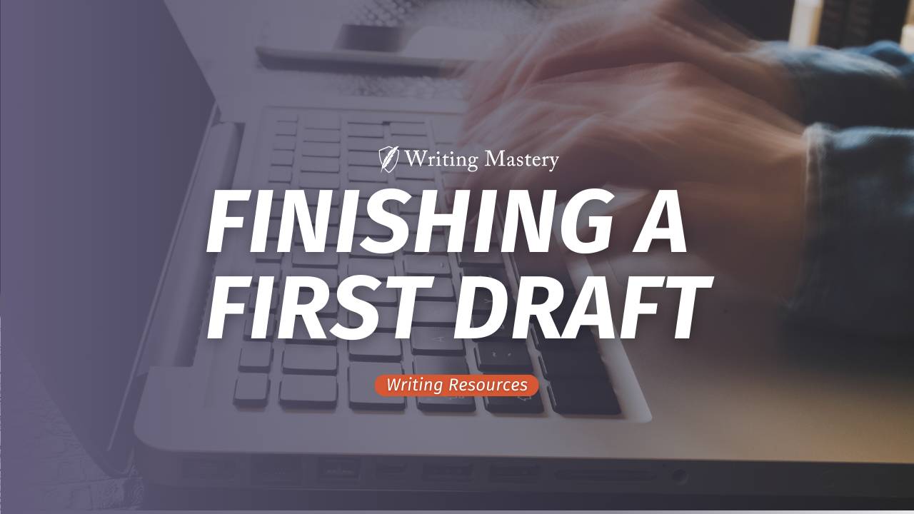 Writing Mastery | Finishing a First Draft