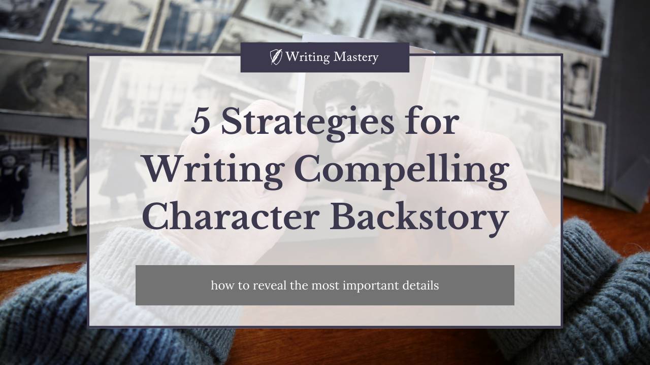 5 Strategies for Writing Compelling Character Backstory