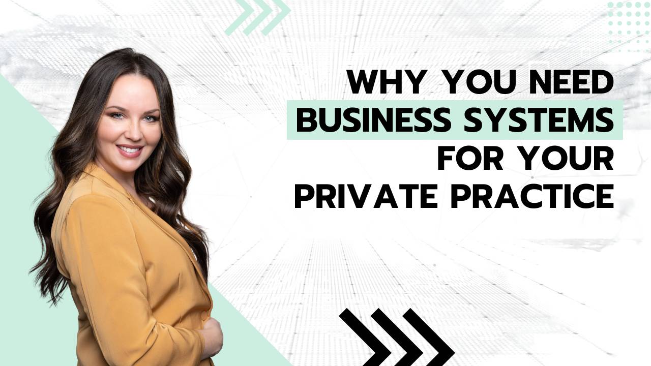 Why You Need Business Systems for Your Private Practice