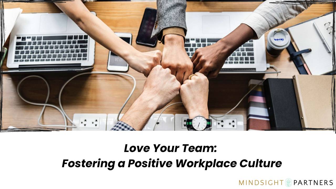 Love Your Team: Fostering a Positive Workplace Culture