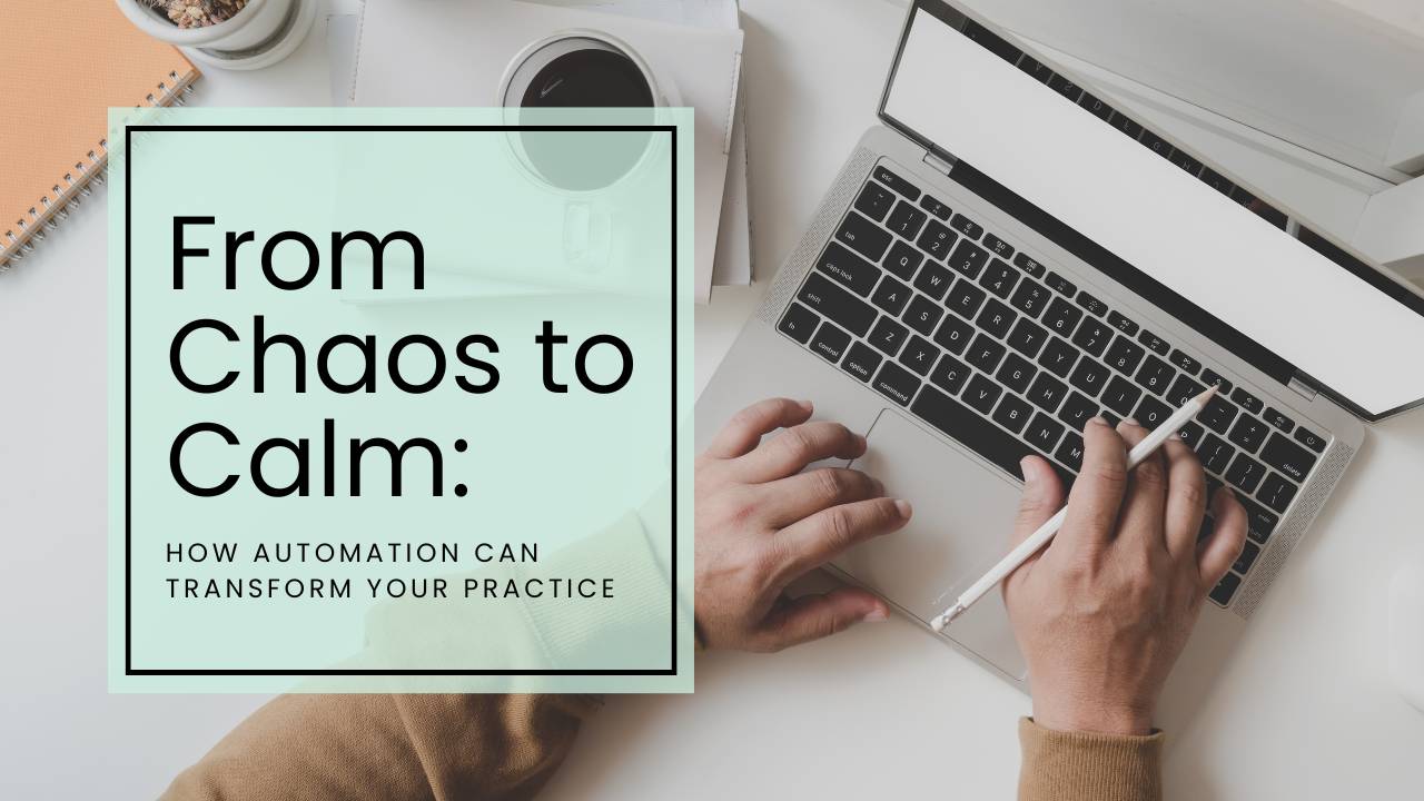 From Chaos to Calm: How Automation Can Transform Your Practice