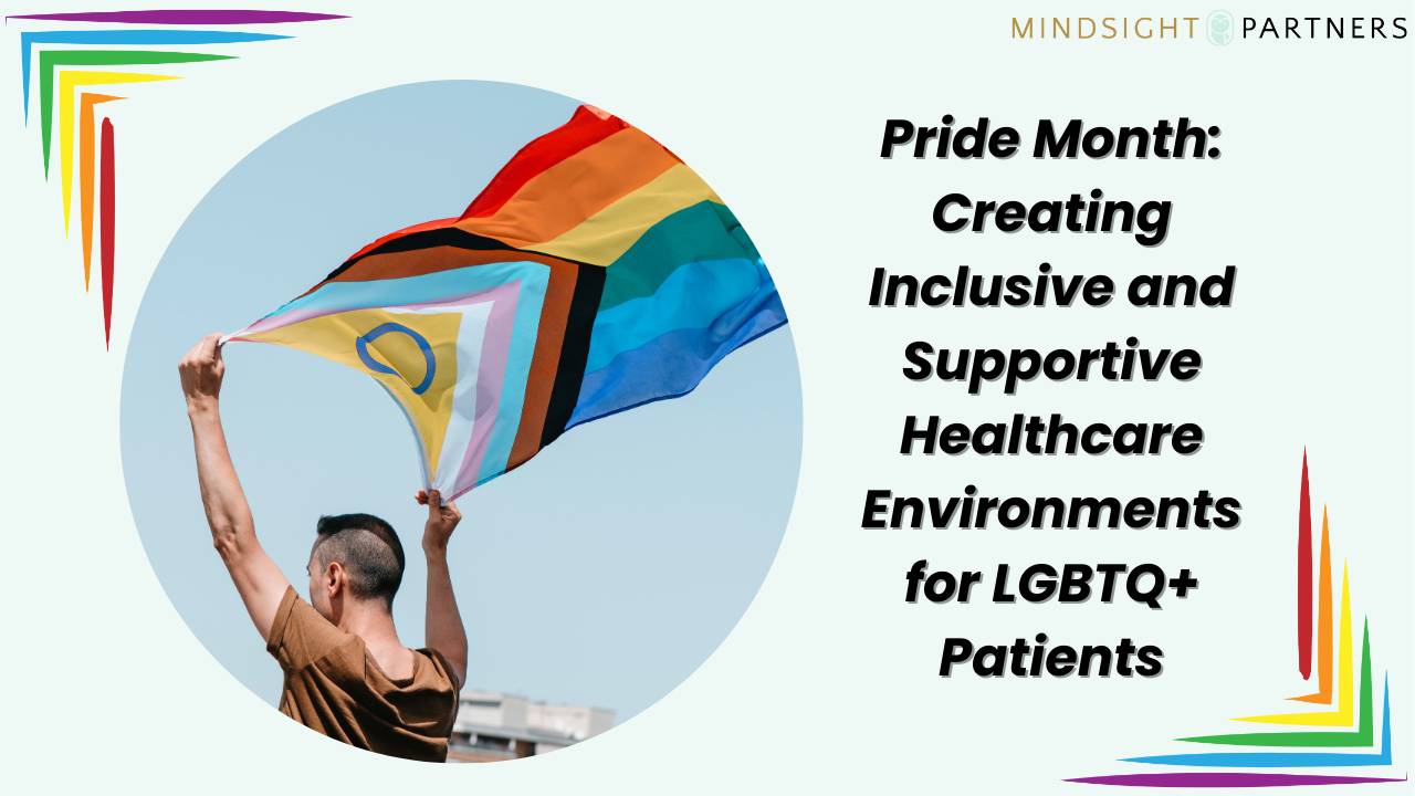 Creating Inclusive Healthcare Environments for LGBTQ+ Patients