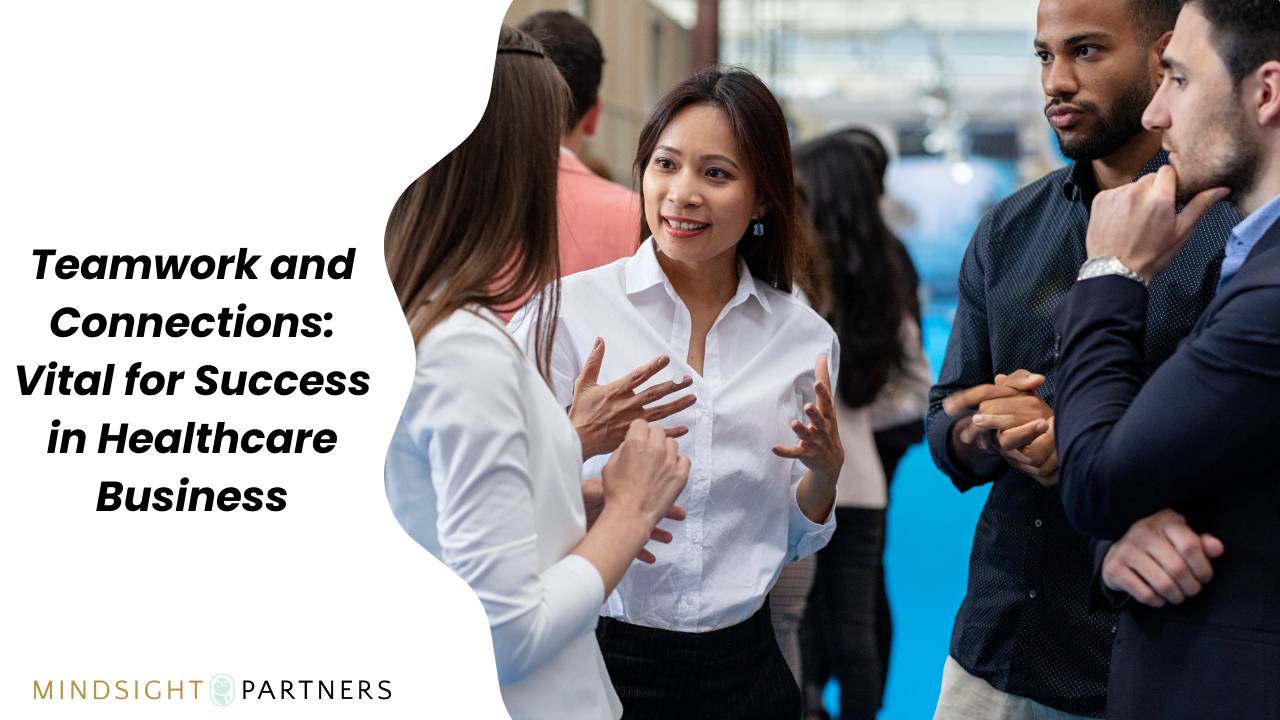 Teamwork and Connections: Vital for Success in Healthcare Business