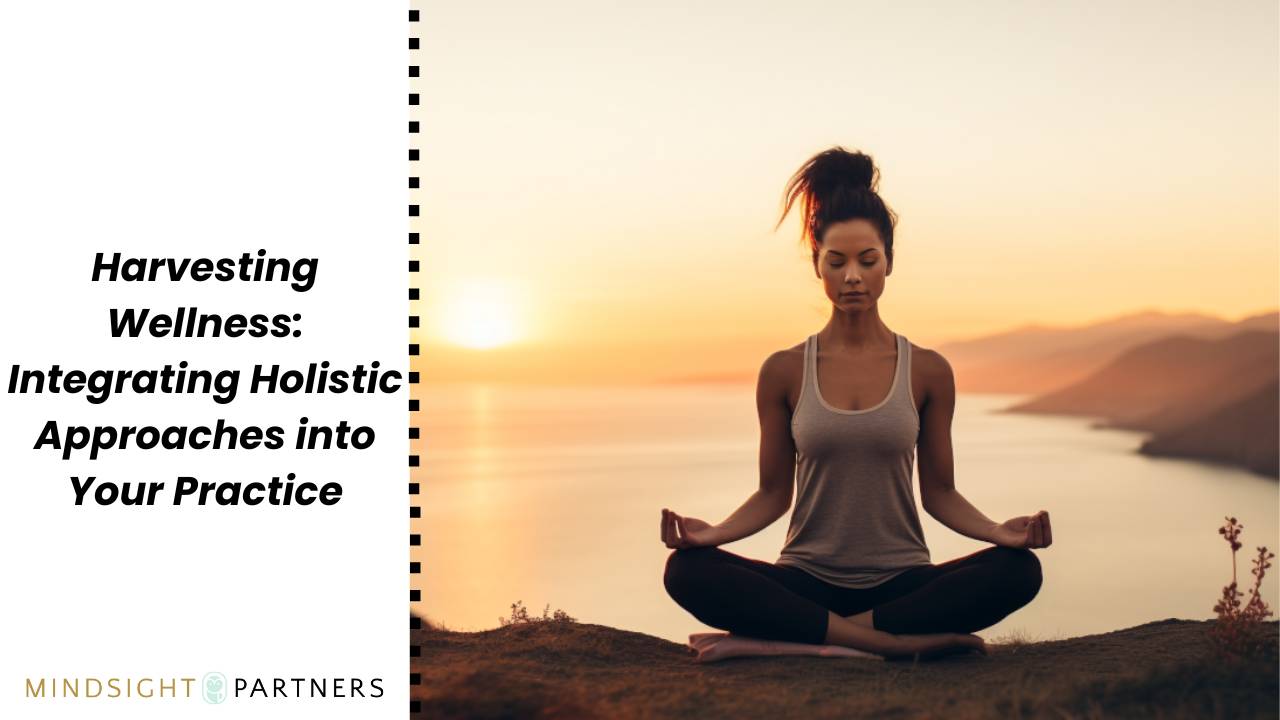Integrating Holistic Approaches into Your Practice